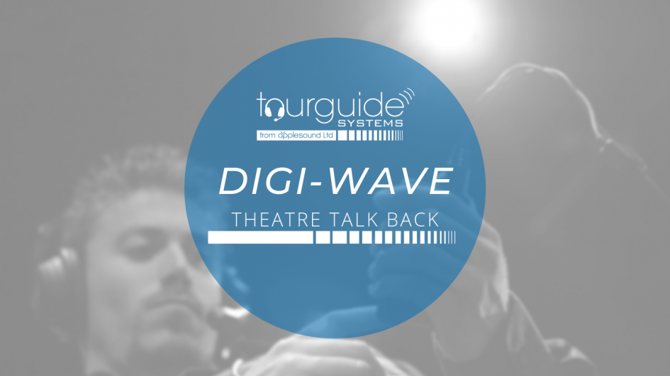 Using Digi-wave for Theatre Talkback Comms – Tourguide-SYSTEMS from ...
