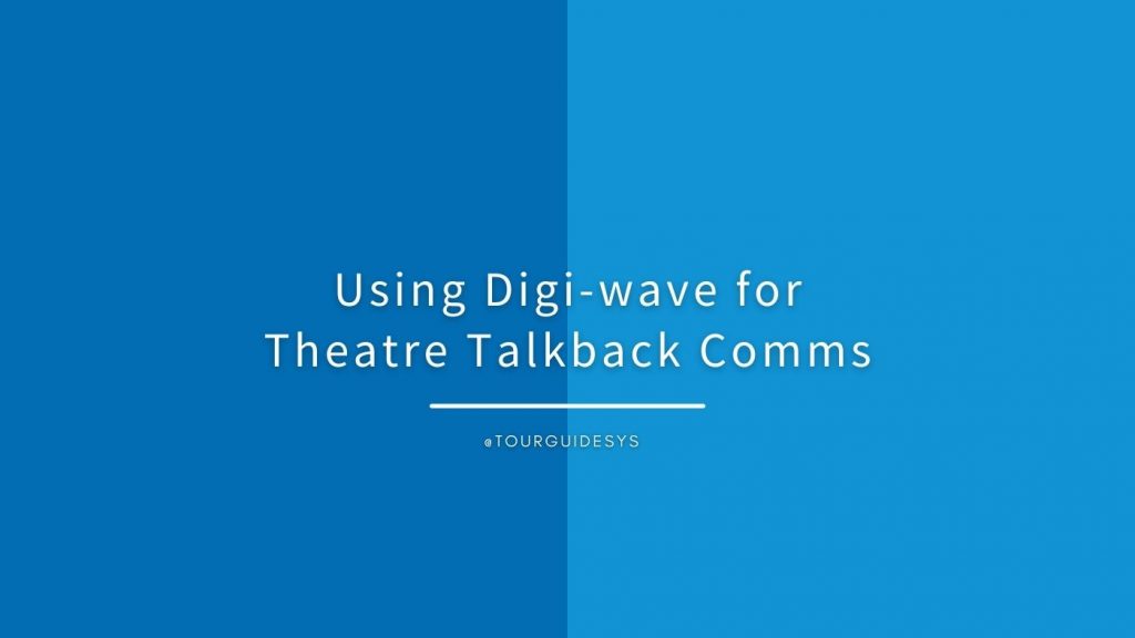 Using Digi-wave for Theatre Talkback Comms – Tourguide-SYSTEMS from ...