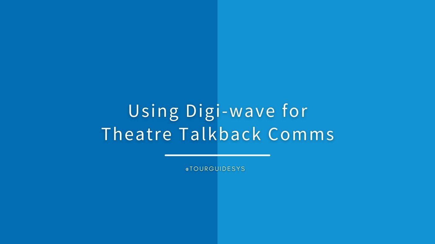 Using Digi-wave for Theatre Talkback Comms – Tourguide-SYSTEMS from ...
