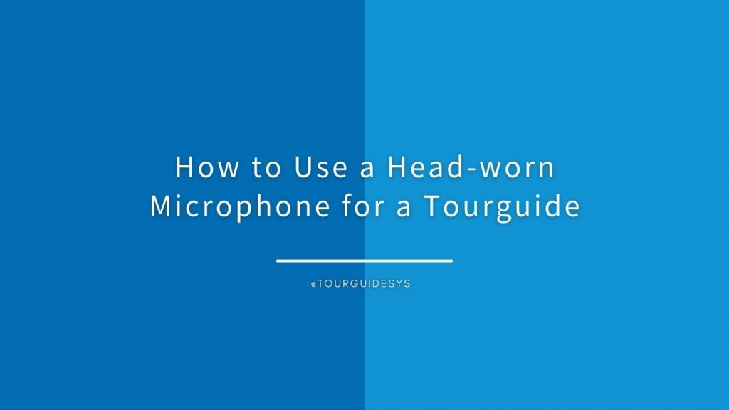 How to Use a Head-worn Microphone for a Tourguide – Tourguide-SYSTEMS ...