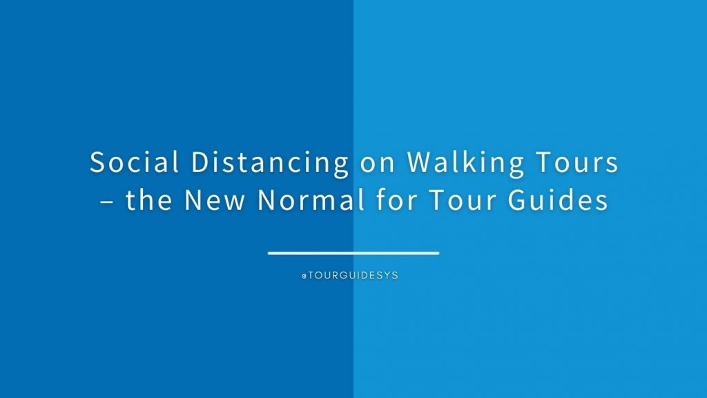 Social Distancing on Walking Tours – the New Normal for Tour guides ...